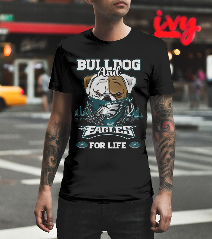 Bulldog And Eagles For Life Philadelphia T-Shirt