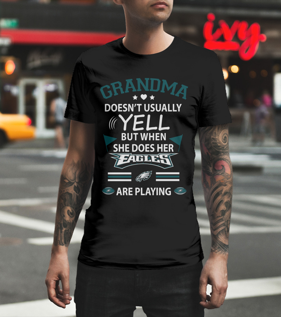 Grandma Doesn't Usually Yell But When She Does Her Eagles Are Playing T-Shirt