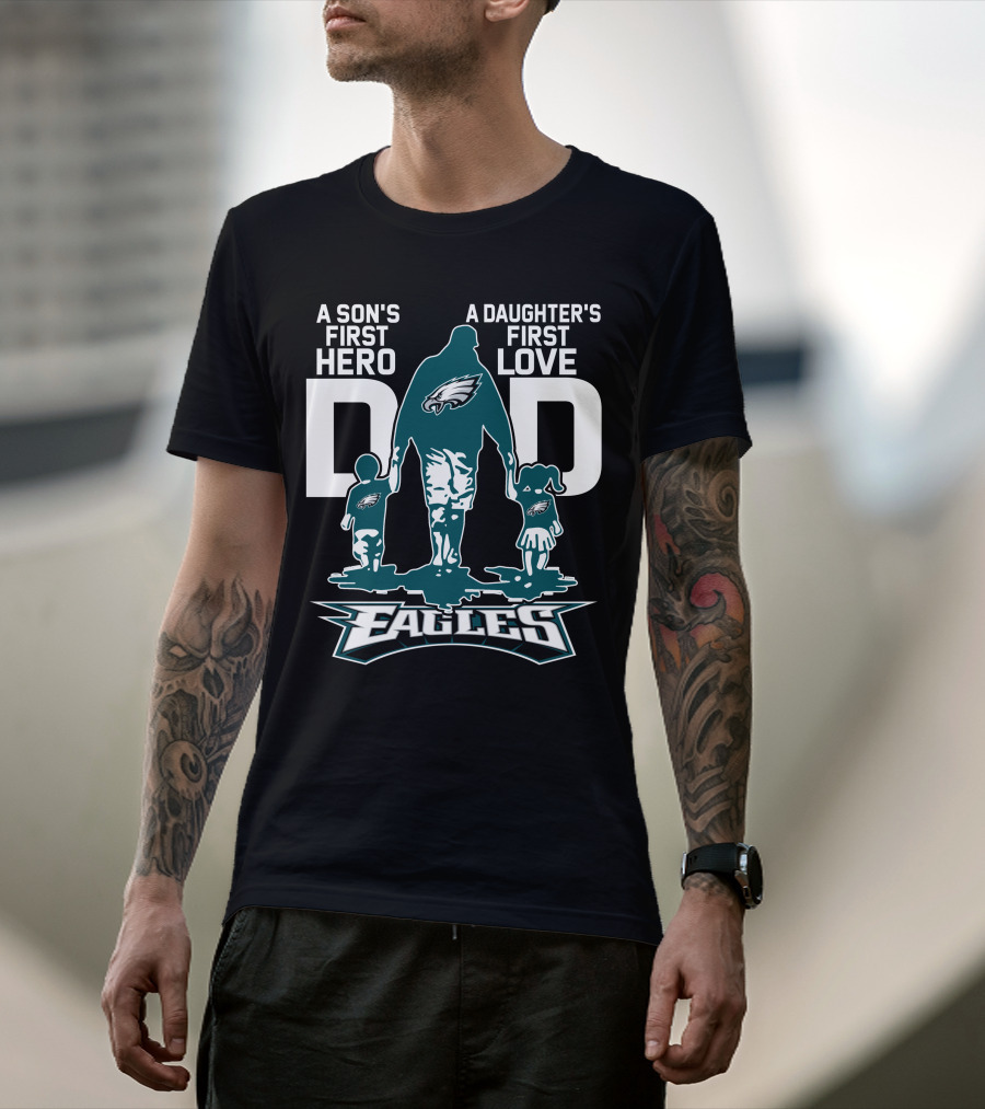 A Son's First Hero Dad A Daughter's First Love Philadelphia Eagles T-Shirt