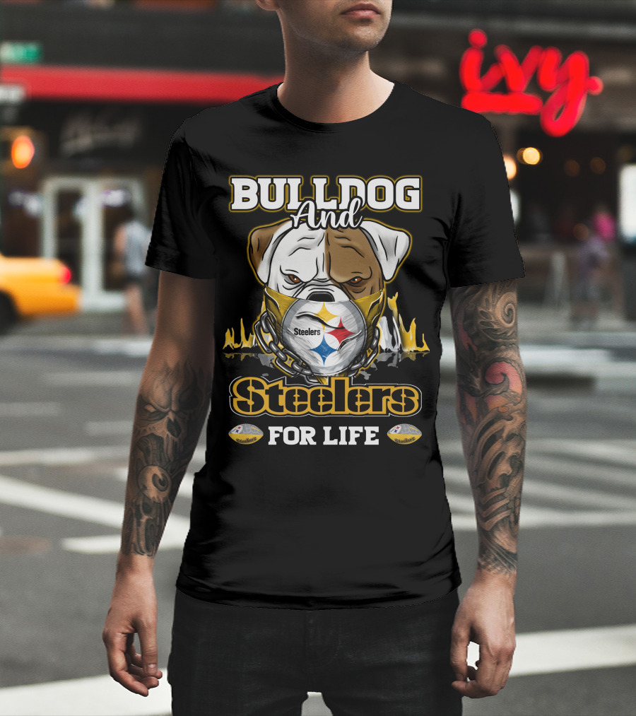 Bulldog And Steelers For Life T-Shirt