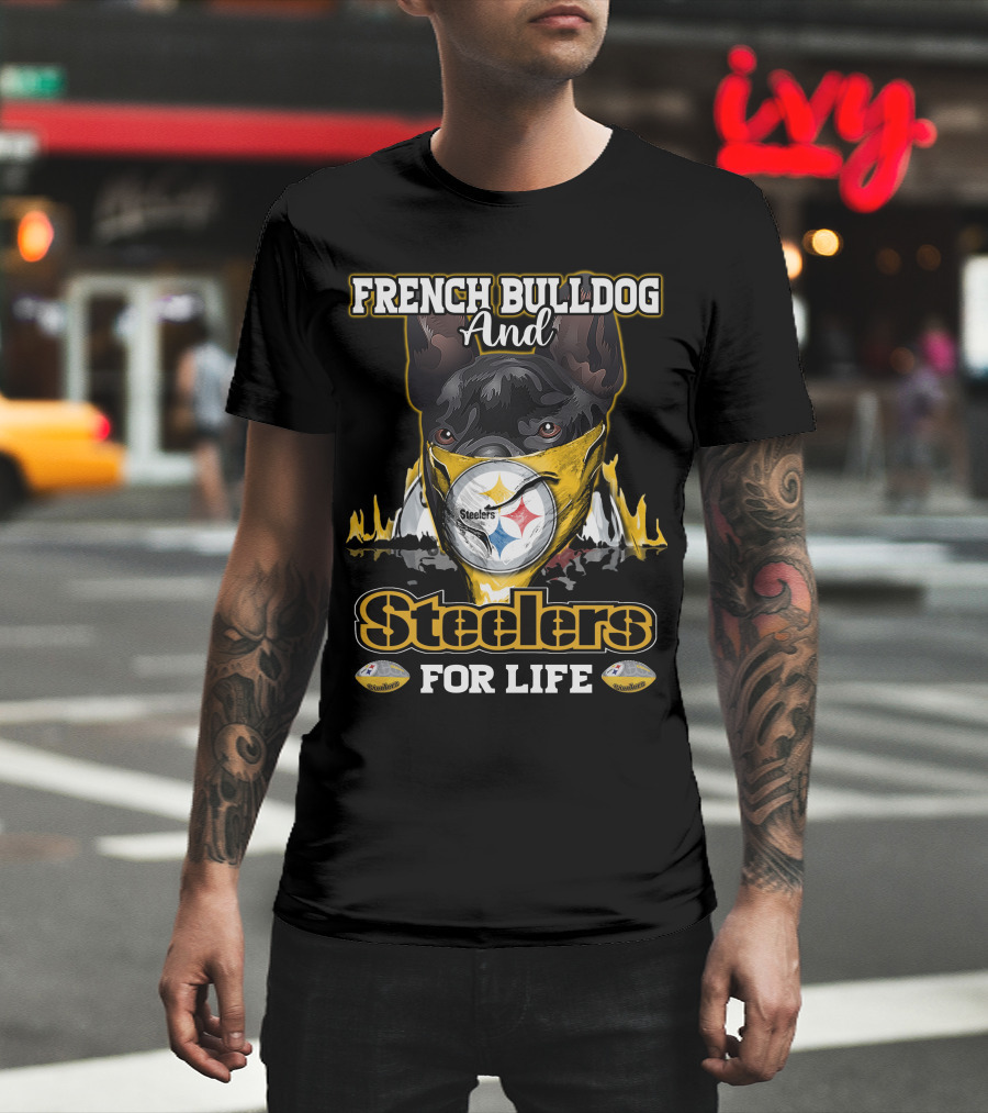 French Bulldog And Steelers For Life T-Shirt