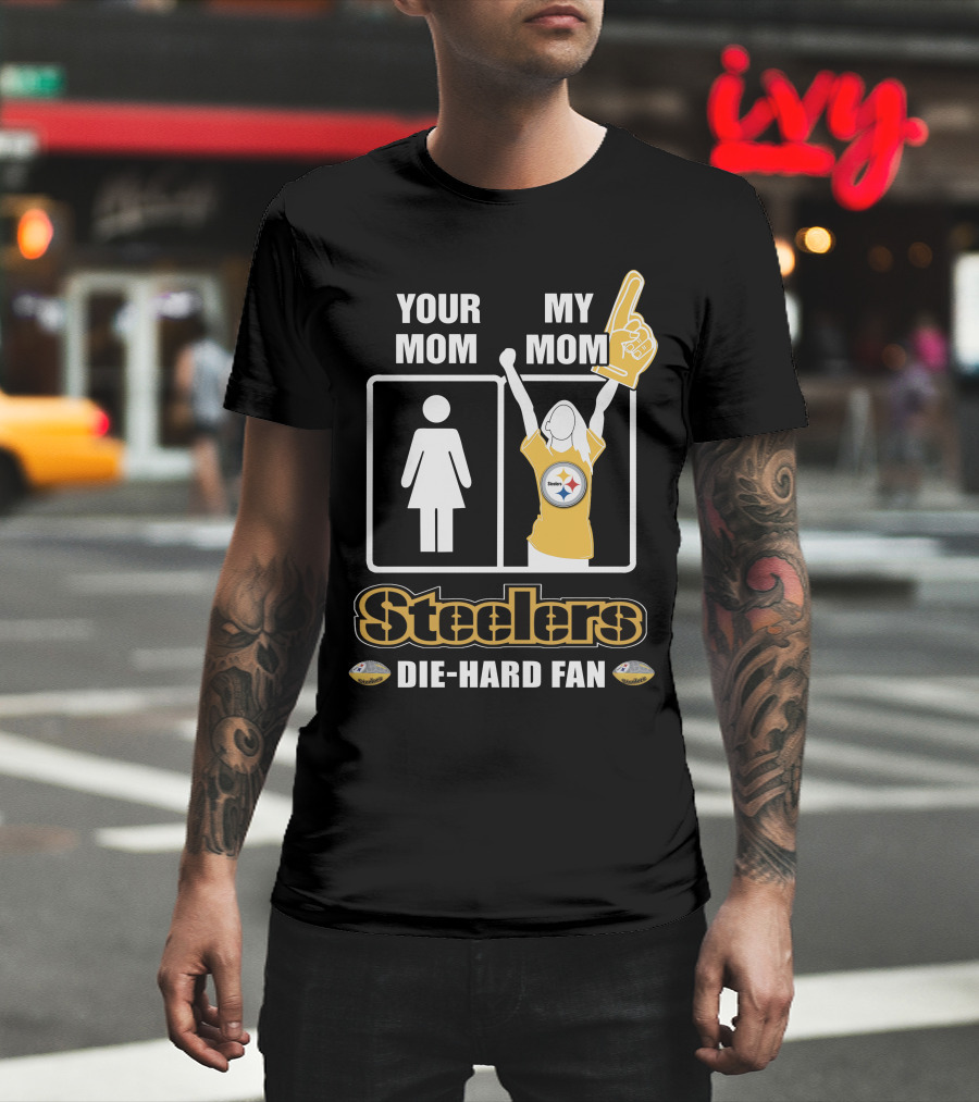 Your Mom My Mom Steelers Die-Hard Fan T-Shirt