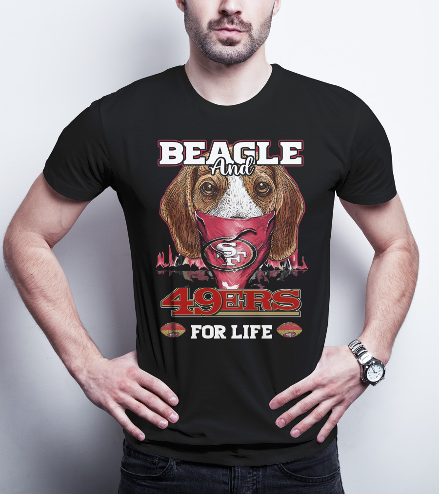 Beagle And 49ers For Life SF T-Shirt