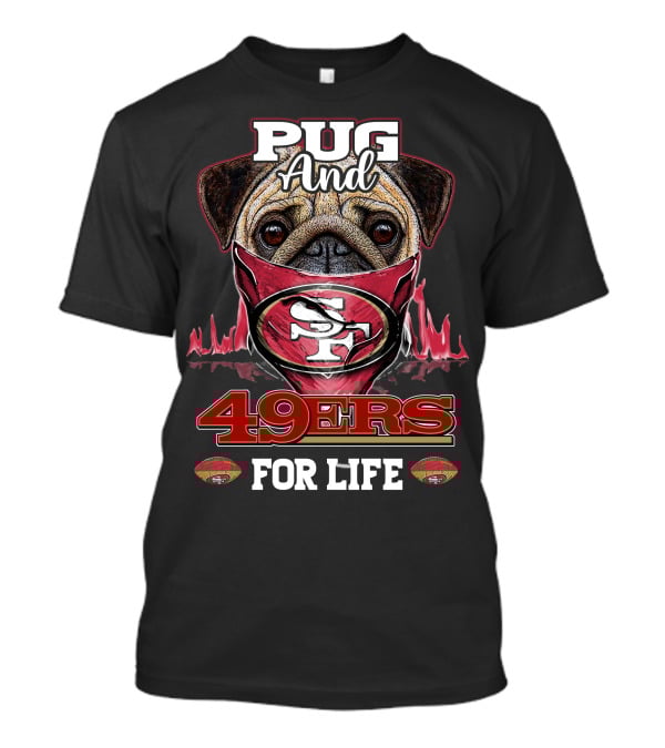 Pug And 49ers For Life San Francisco 49ers T-Shirt