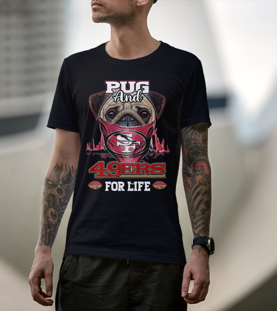 Pug And 49ers For Life San Francisco 49ers T-Shirt