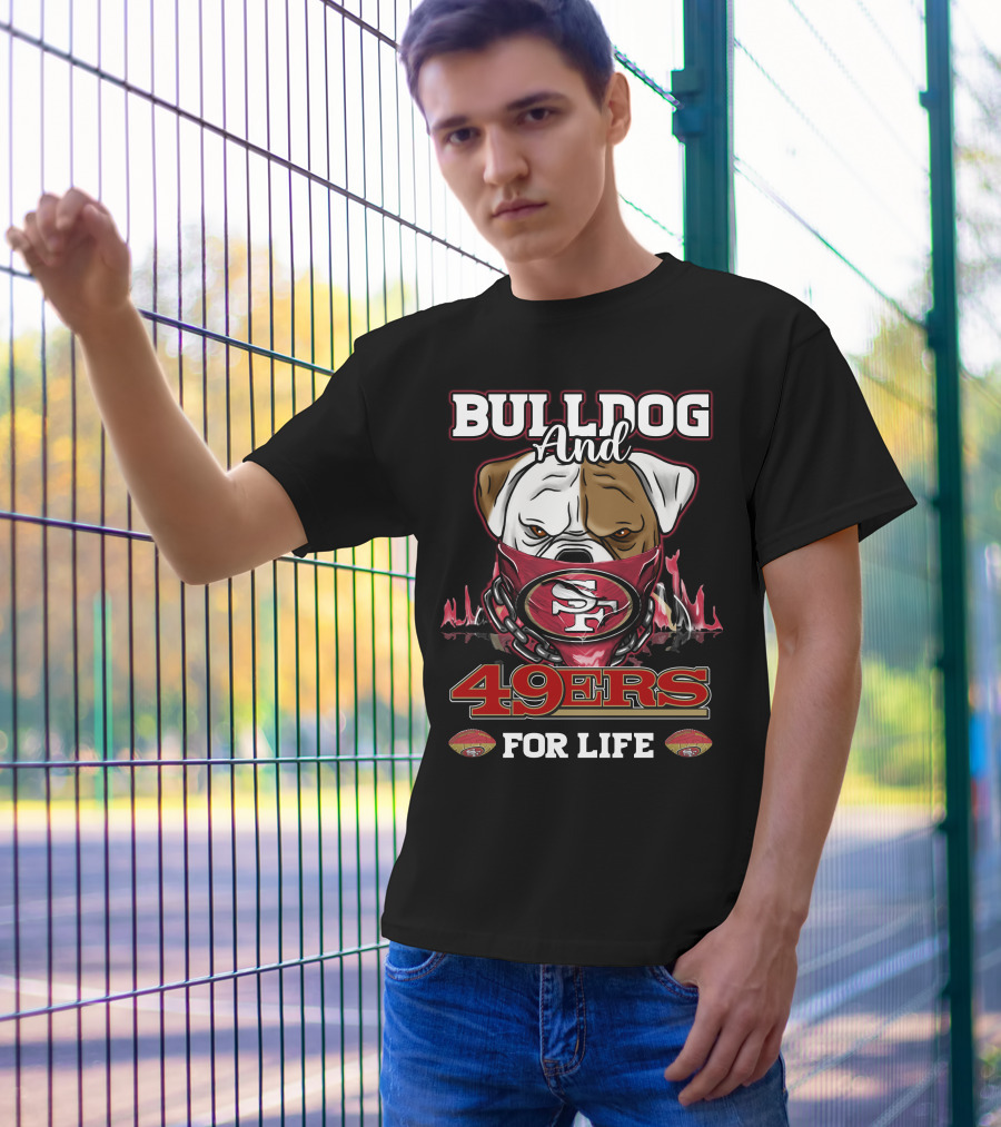 Bulldog And 49ers For Life San Francisco T-Shirt