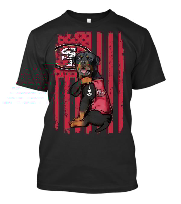 Rottweiler I Love Mom San Francisco 49ers Fan Gear T-Shirt