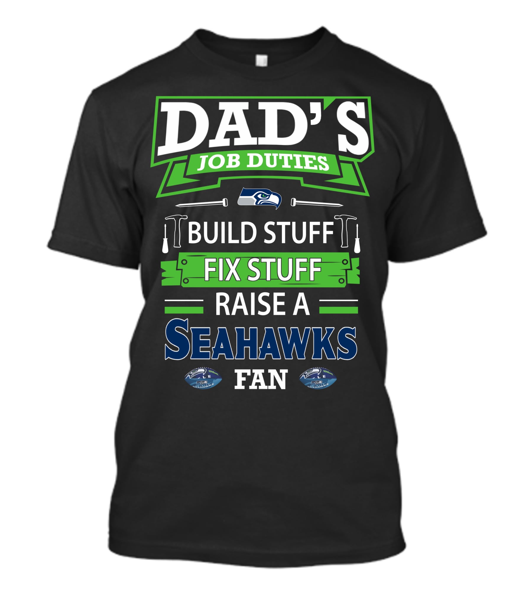 Dad's Job Duties Build Stuff Fix Stuff Raise A Seahawks Fan T-Shirt