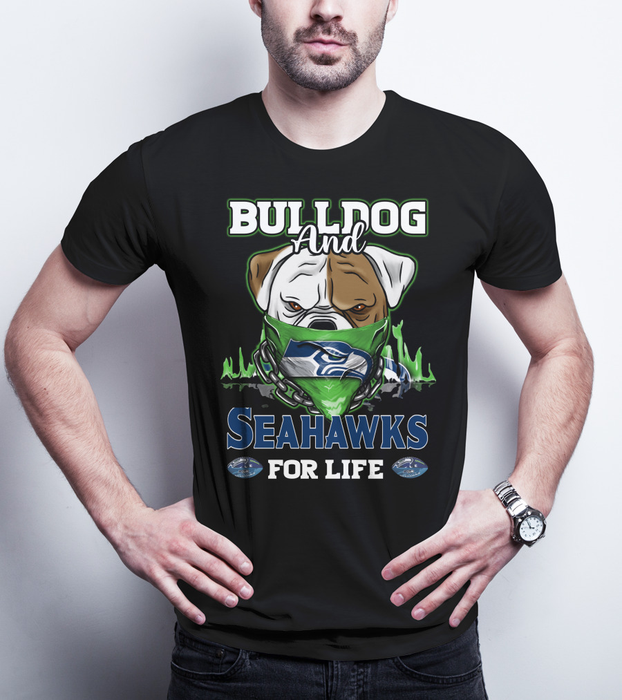 Bulldog And Seahawks For Life T-Shirt