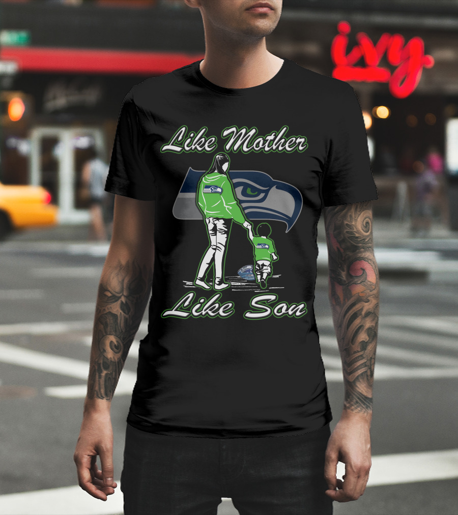Like Mother Like Son Seattle Seahawks T-Shirt