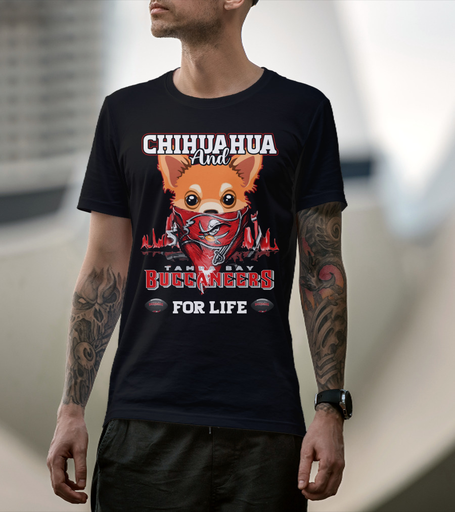 CHIHUAHUA AND TAMPA BAY BUCCANEERS FOR LIFE T-Shirt