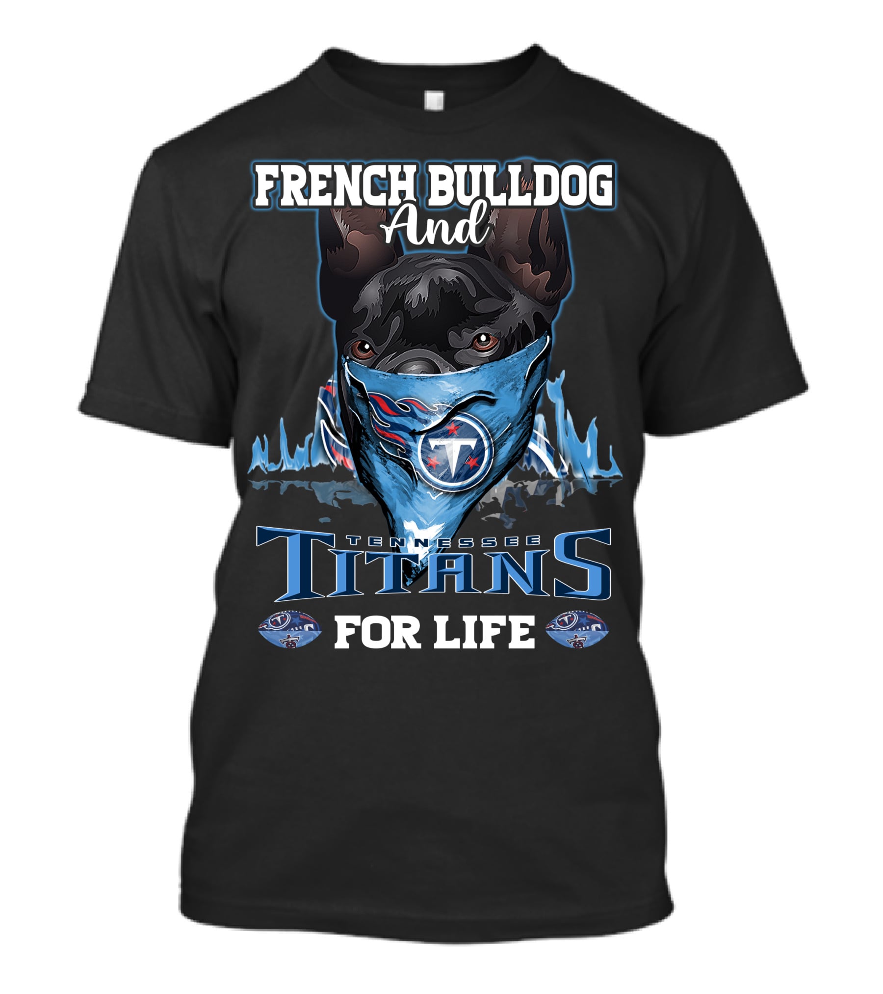 French Bulldog And Tennessee Titans For Life T-Shirt