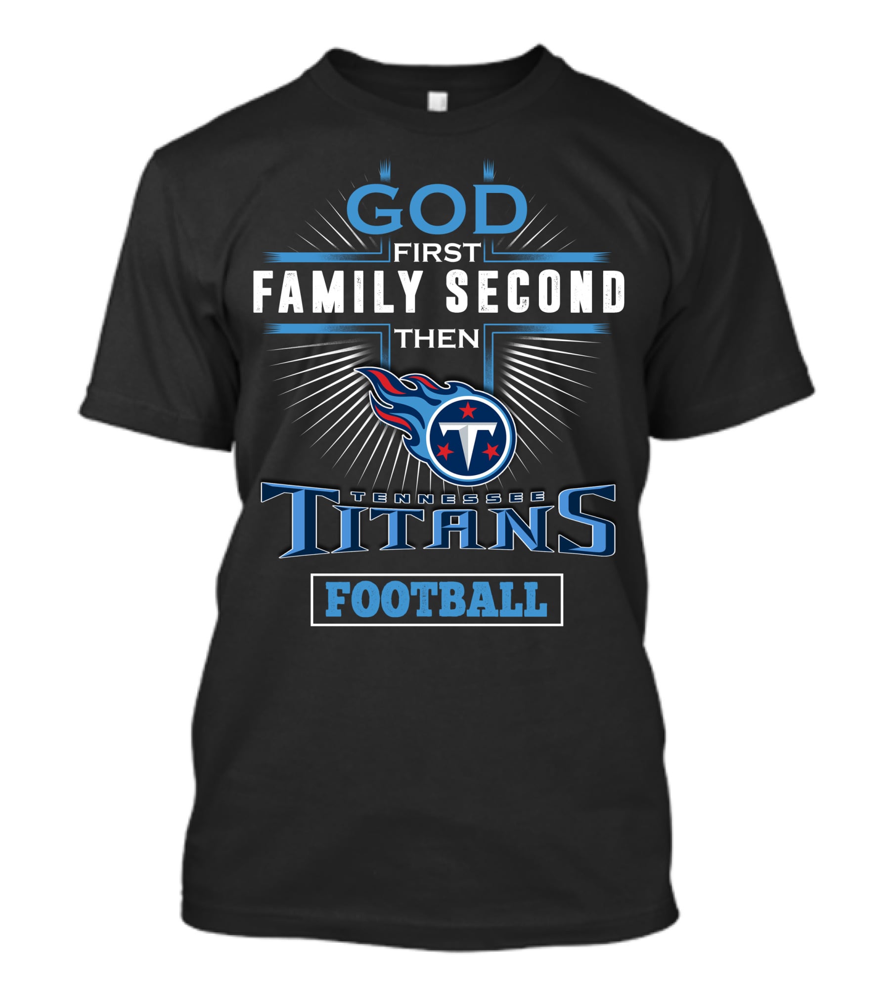 God First Family Second Then Tennessee Titans Football T-Shirt
