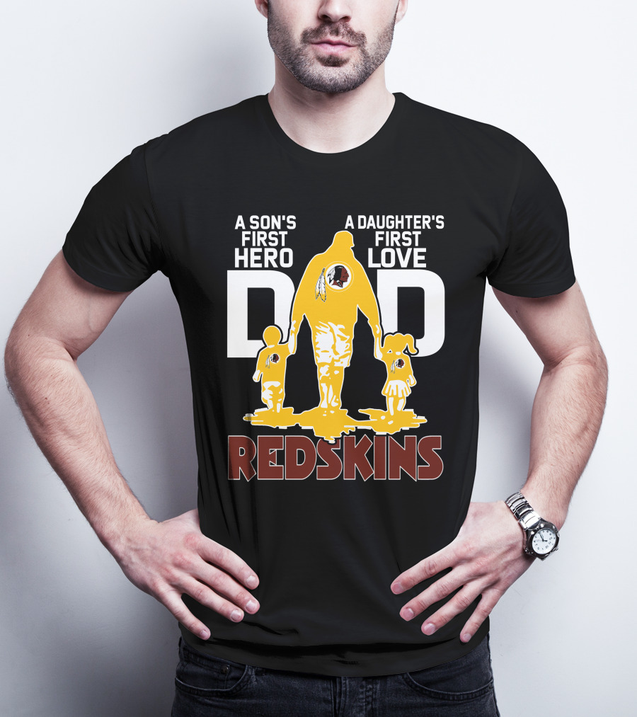 Son's First Hero Daughter's First Love Dad Redskins T-Shirt