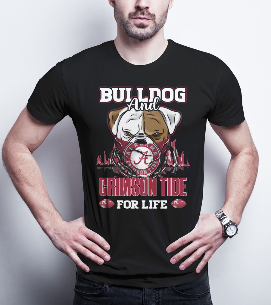 Bulldog And Alabama Crimson Tide For Life T-Shirt