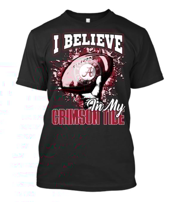 I Believe In My Alabama Crimson Tide T-Shirt