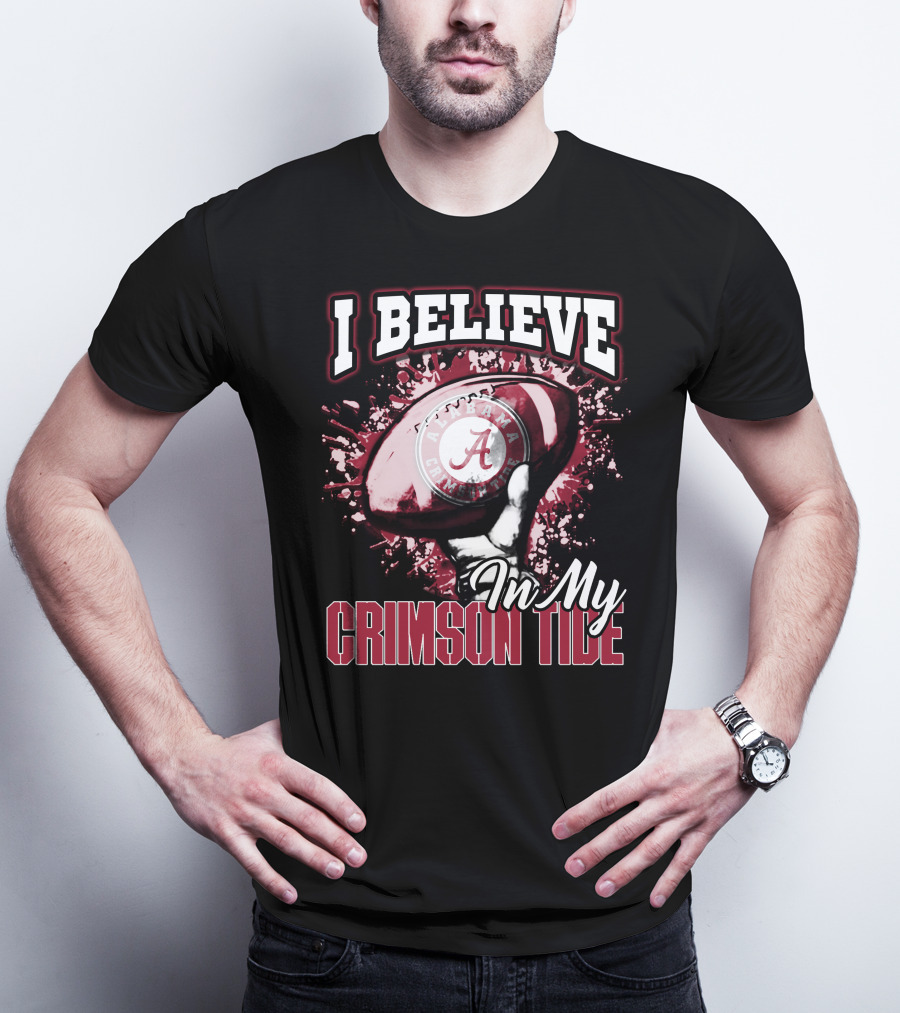 I Believe In My Alabama Crimson Tide T-Shirt