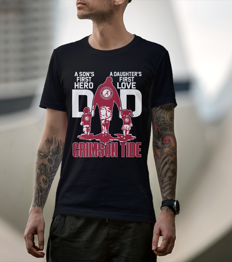 A Son's First Hero A Daughter's First Love Dad Alabama Crimson Tide T-Shirt
