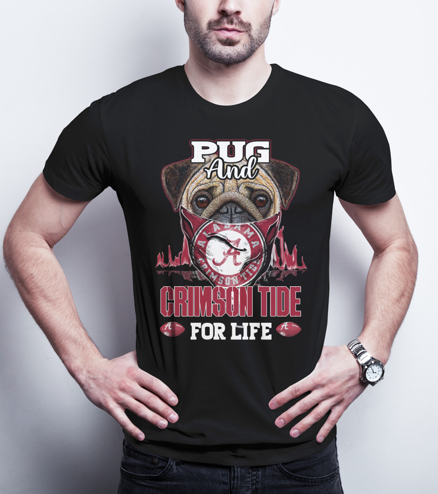 Pug And Alabama Crimson Tide For Life T-Shirt