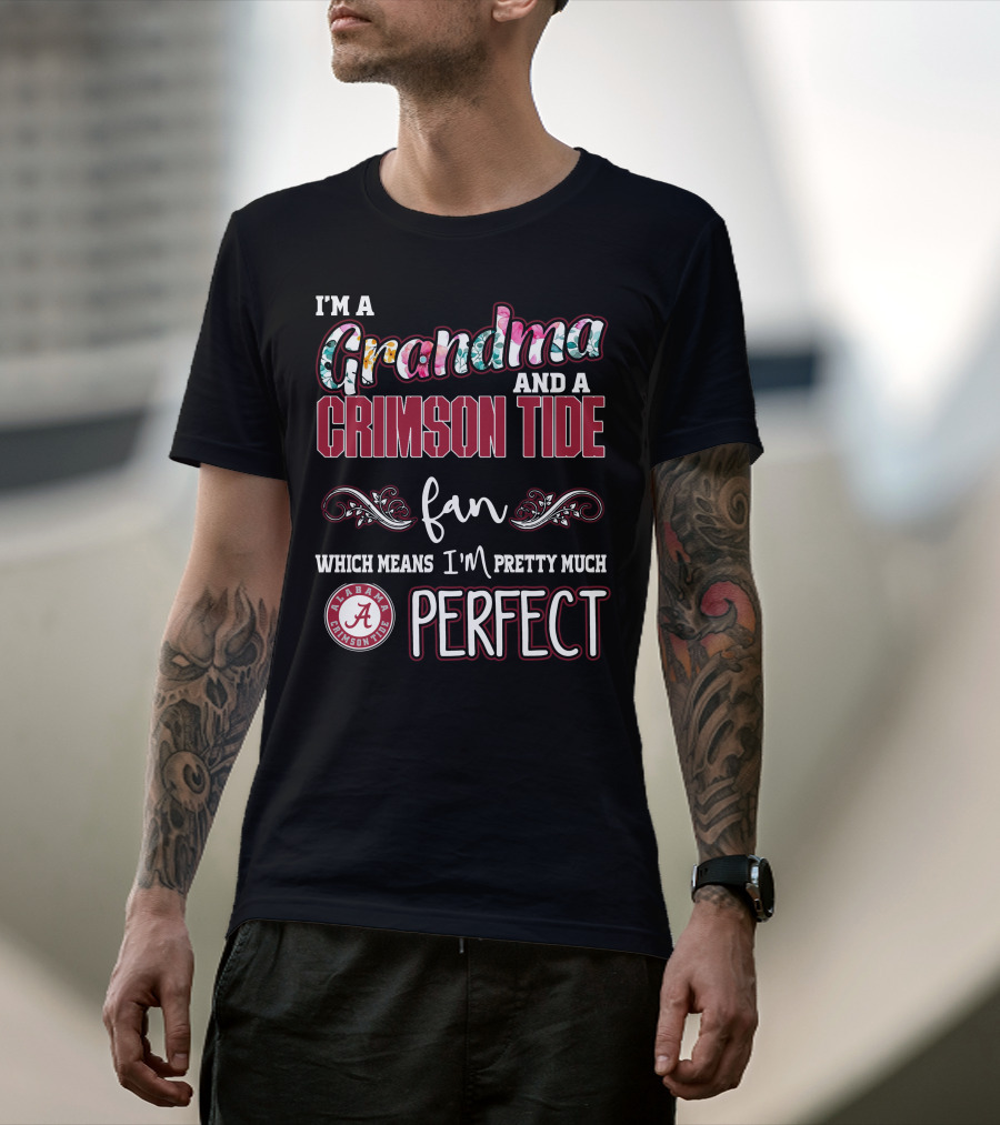 I'm A Grandma And A Crimson Tide Fan Alabama Crimson Tide Perfect T-Shirt