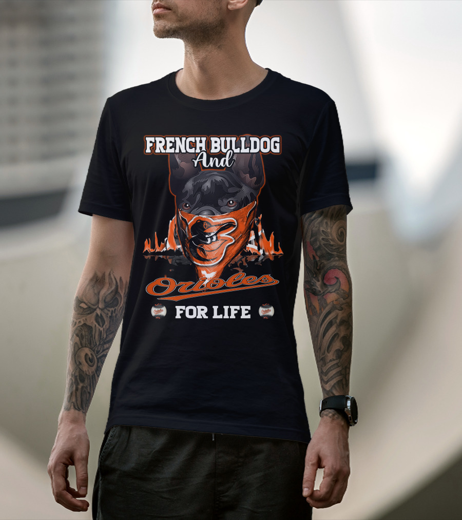 French Bulldog And Orioles For Life T-Shirt