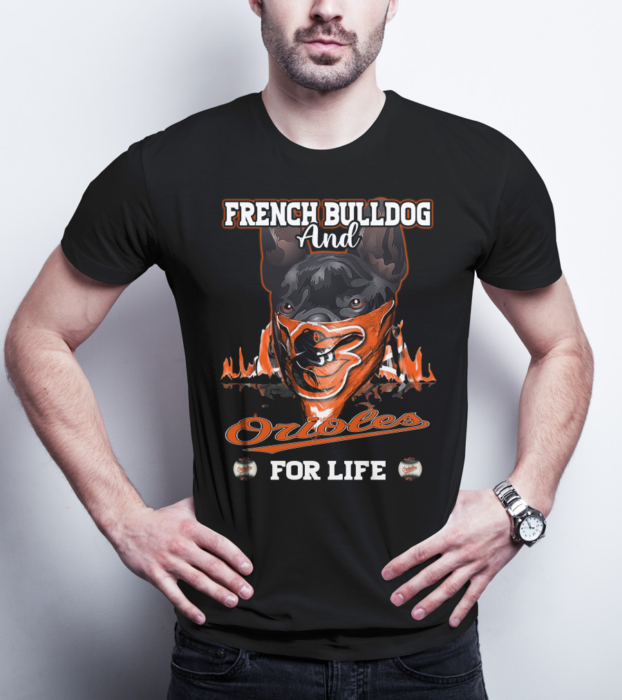French Bulldog And Orioles For Life T-Shirt