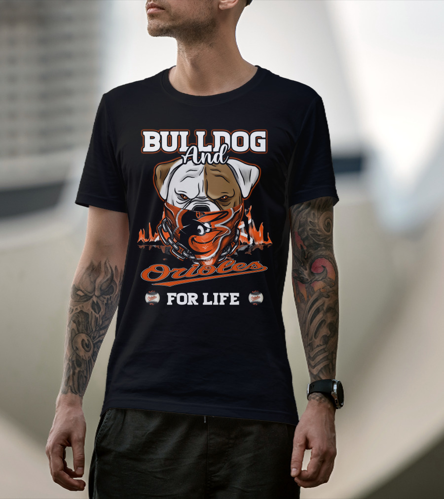 Bulldog And Orioles For Life Baltimore Orioles T-Shirt