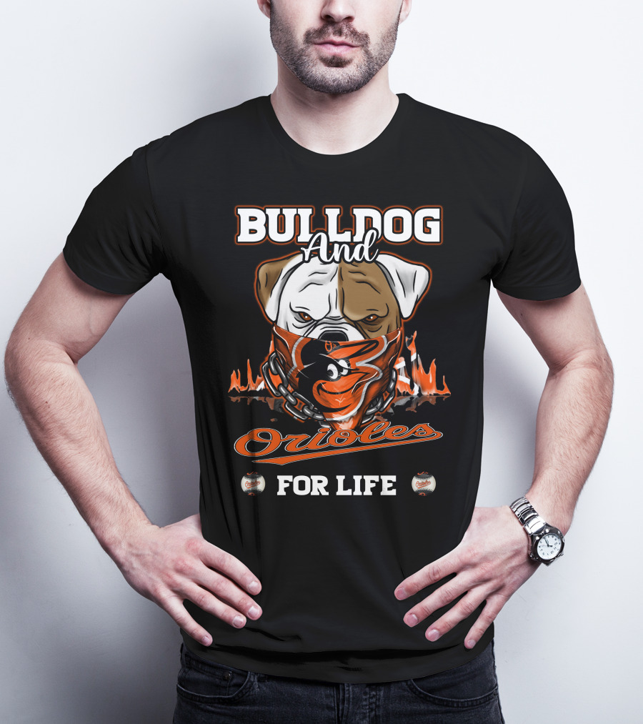 Bulldog And Orioles For Life Baltimore Orioles T-Shirt