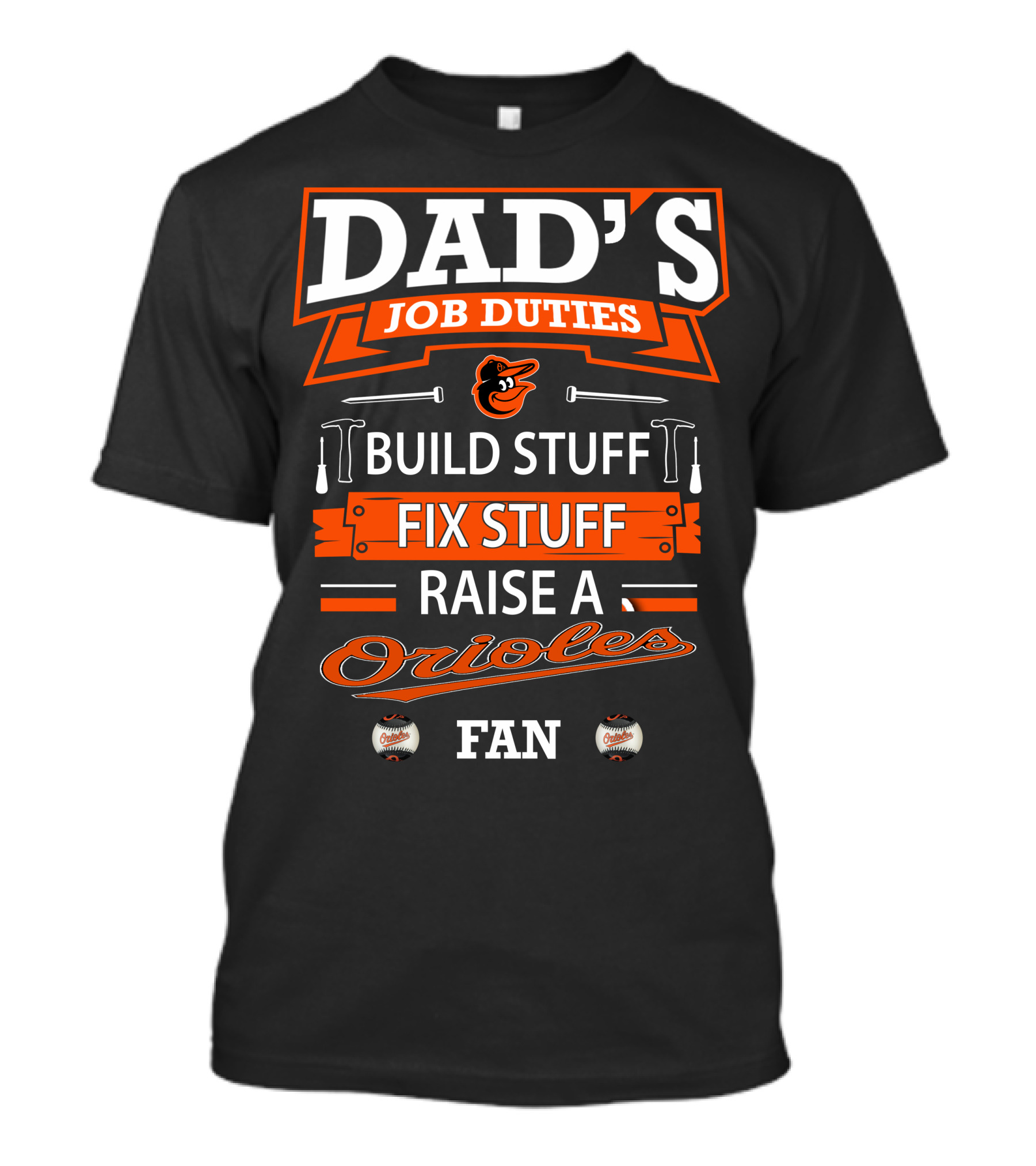 Dad's Job Duties Build Stuff Fix Stuff Raise A Baltimore Orioles Fan T-Shirt