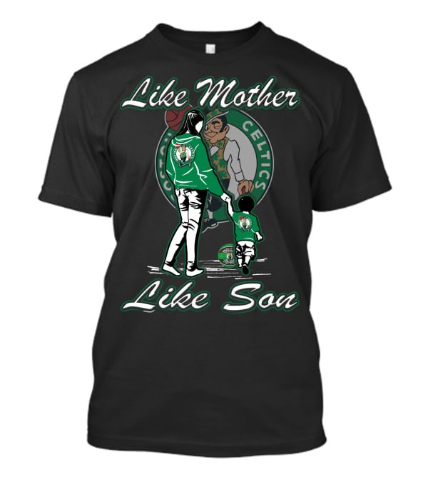Like Mother Like Son Boston Celtics T-Shirt