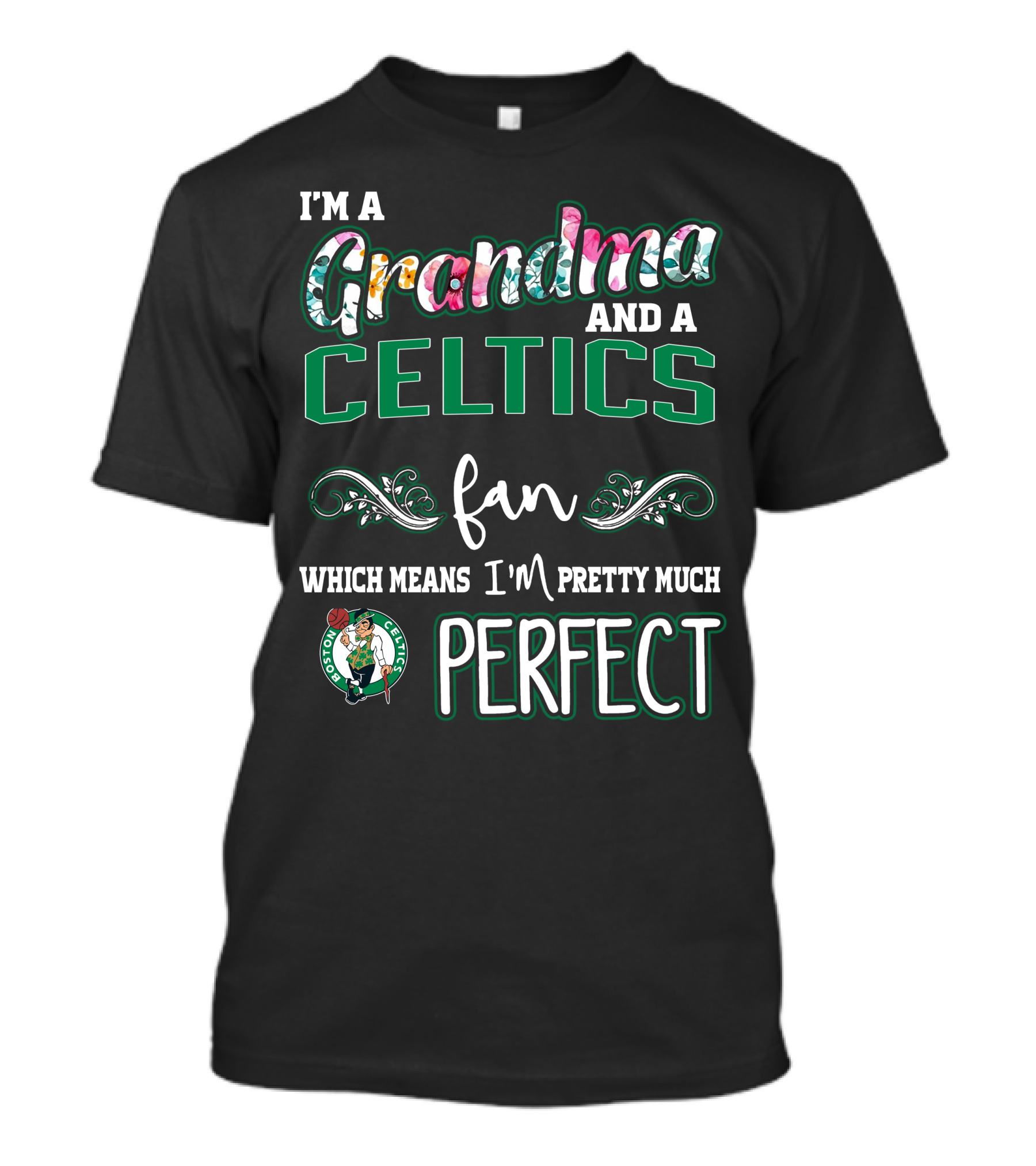 I'm A Grandma And A Celtics Fan Which Means I'm Pretty Much Perfect T-Shirt