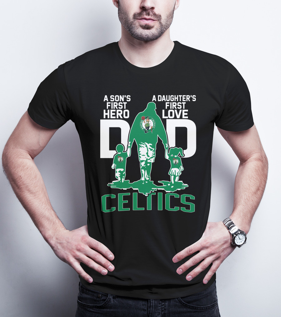 A Son's First Hero A Daughter's First Love Dad Celtics T-Shirt