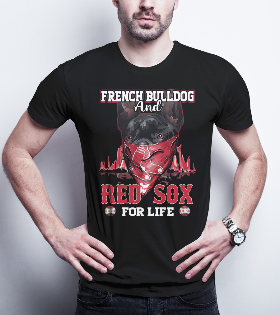 French Bulldog And Red Sox For Life Boston T-Shirt