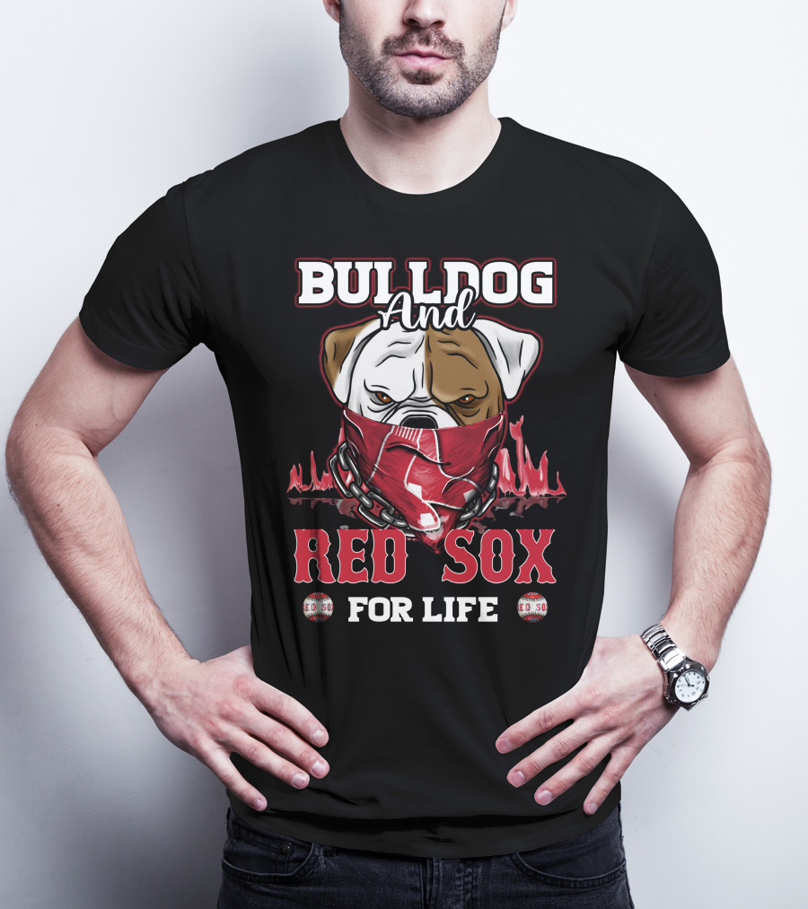BULLDOG AND RED SOX FOR LIFE T-Shirt