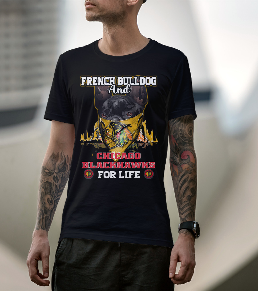 French Bulldog And Chicago Blackhawks For Life T-Shirt