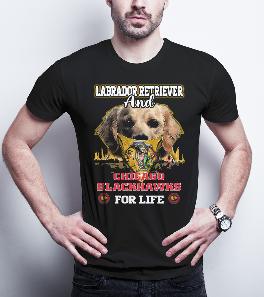 Labrador Retriever And Chicago Blackhawks For Life T-Shirt