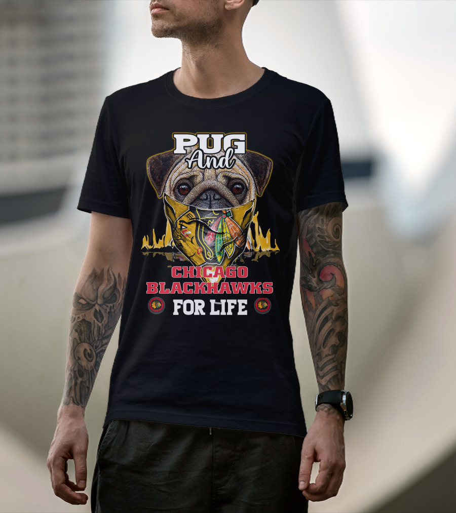 Pug And Chicago Blackhawks For Life T-Shirt