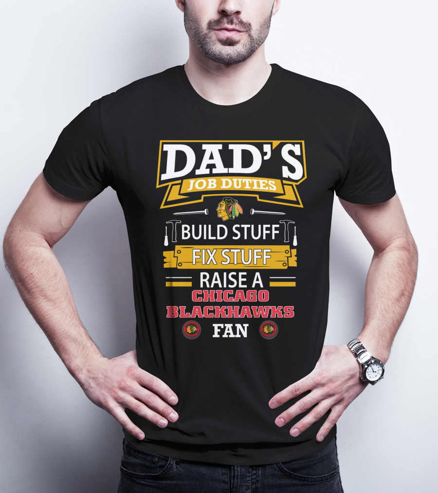 Dad's Job Duties Build Stuff Fix Stuff Raise A Chicago Blackhawks Fan T-Shirt