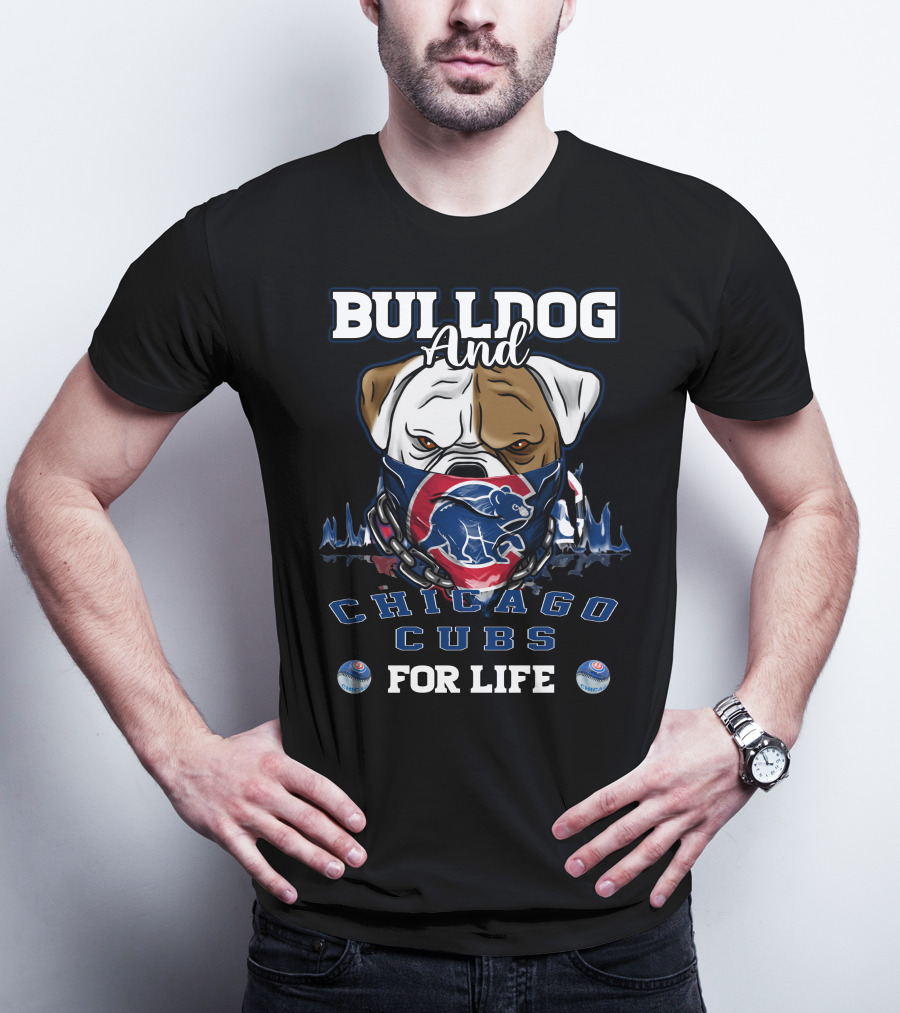 Bulldog And Chicago Cubs For Life T-Shirt
