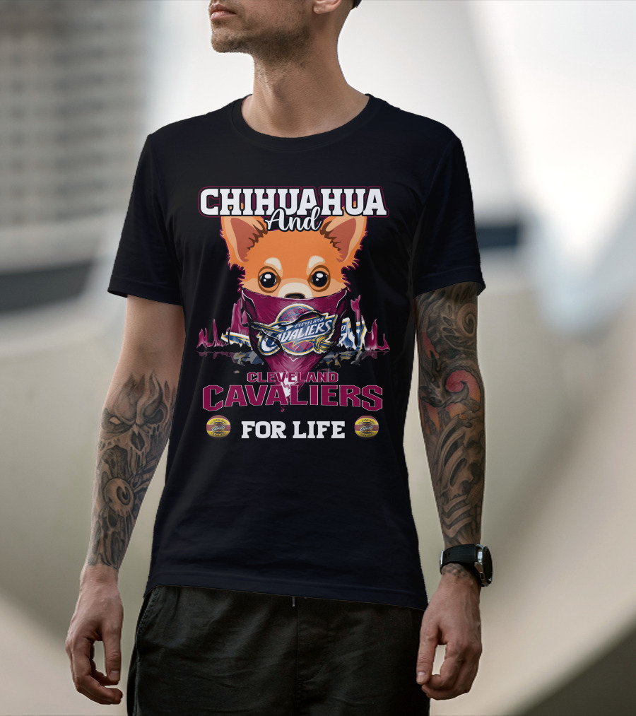Chihuahua And Cleveland Cavaliers For Life T-Shirt