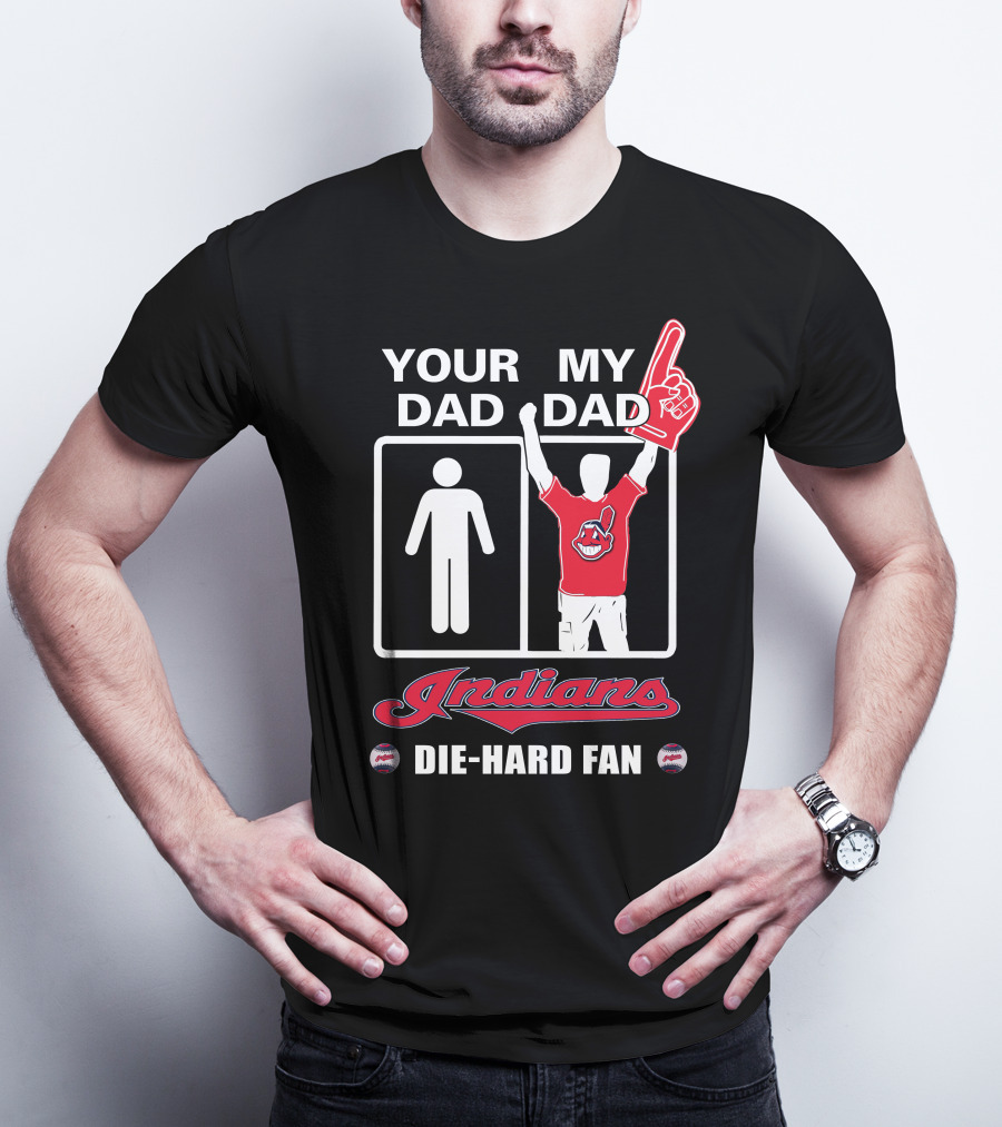 Your Dad My Dad Indians Die-Hard Fan T-Shirt