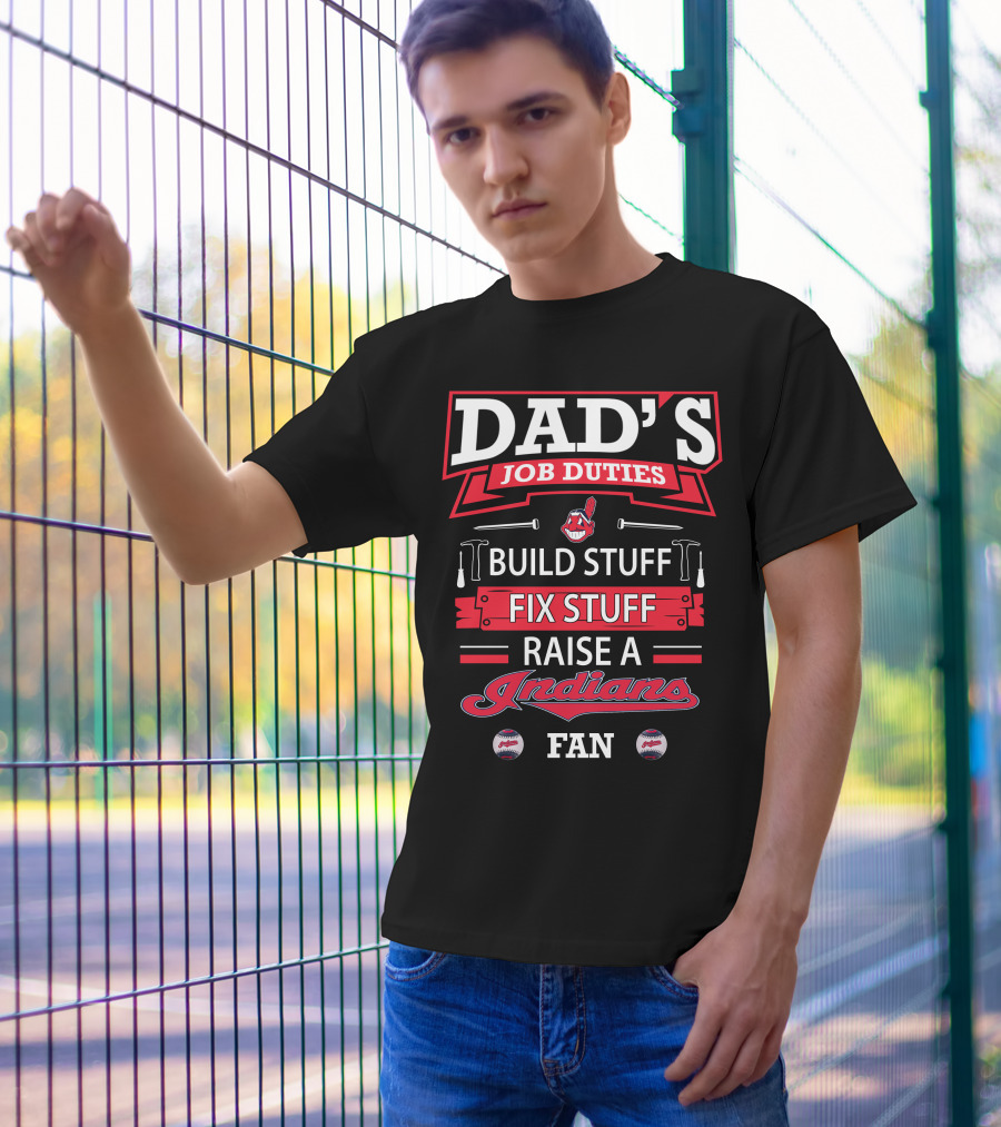 Dad's Job Duties Build Stuff Fix Stuff Raise A Cleveland Indians Fan T-Shirt