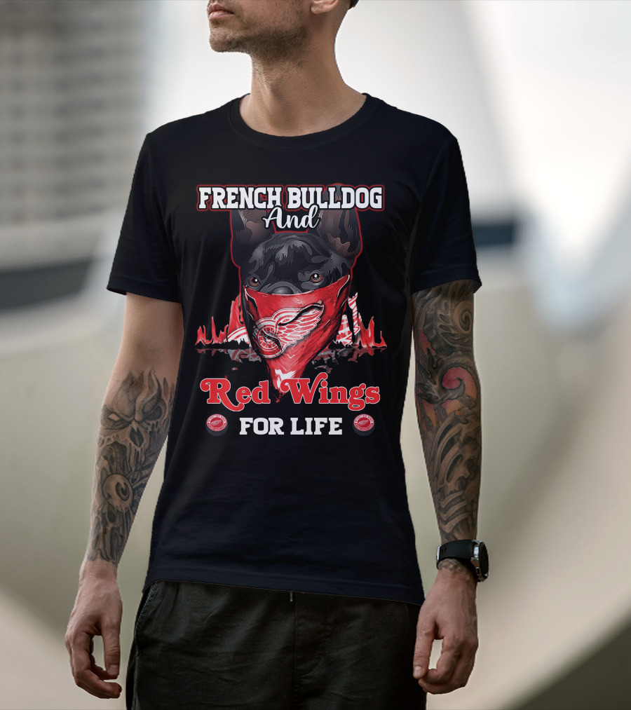 FRENCH BULLDOG AND RED WINGS FOR LIFE T-Shirt