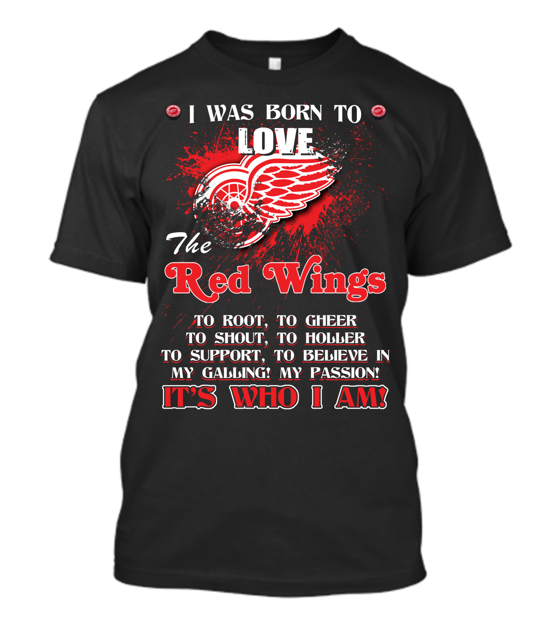 I Was Born To Love The Red Wings It's Who I Am T-Shirt