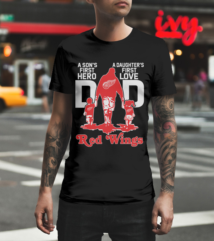 A Son's First Hero A Daughter's First Love Dad Detroit Red Wings T-Shirt