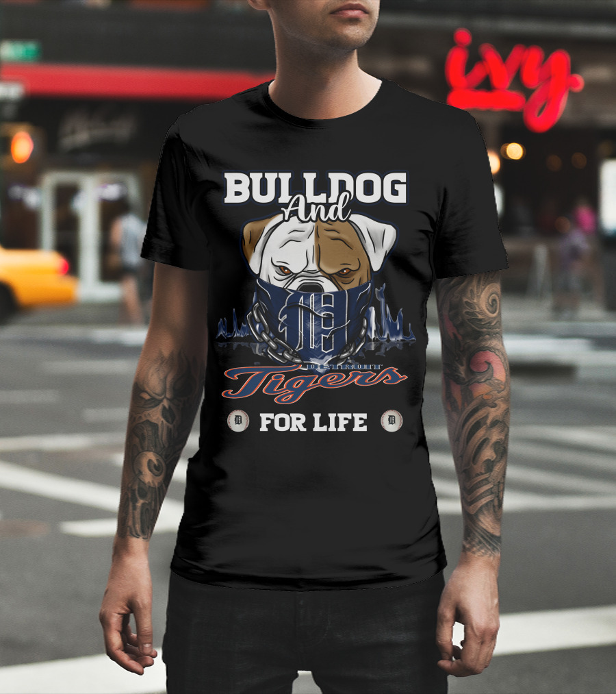 Bulldog And Detroit Tigers For Life T-Shirt