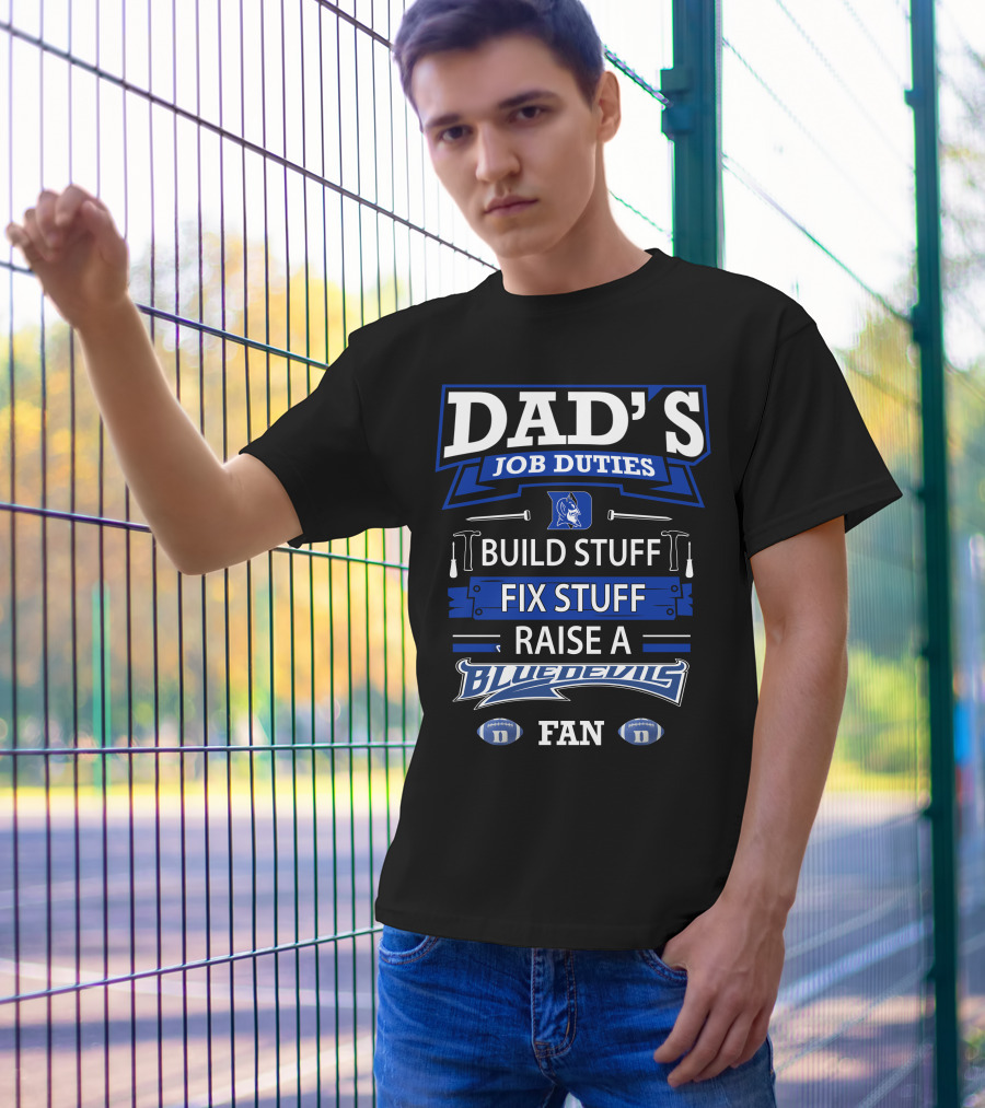 Dad's Job Duties Build Stuff Fix Stuff Raise A Blue Devils Fan T-Shirt