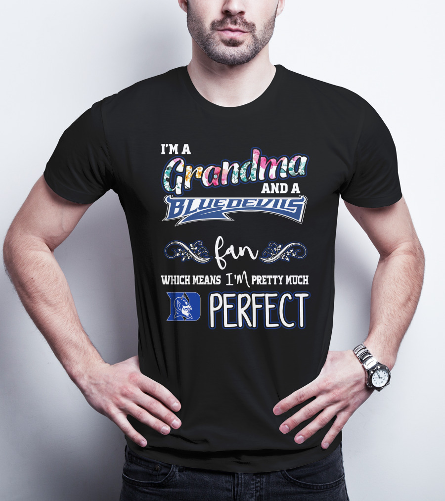 I'm A Grandma And A Blue Devils Fan Which Means I'm Pretty Much Perfect T-Shirt