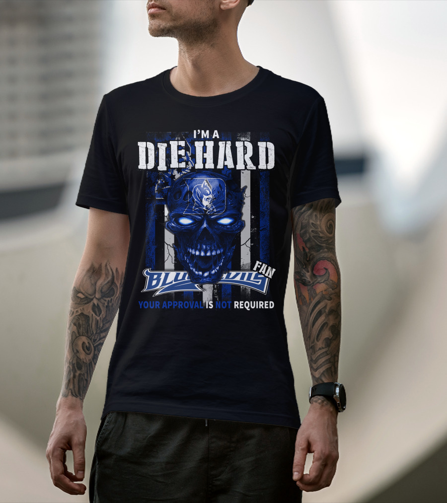 I'M A DIE HARD BLUE DEVILS FAN YOUR APPROVAL IS NOT REQUIRED T-Shirt