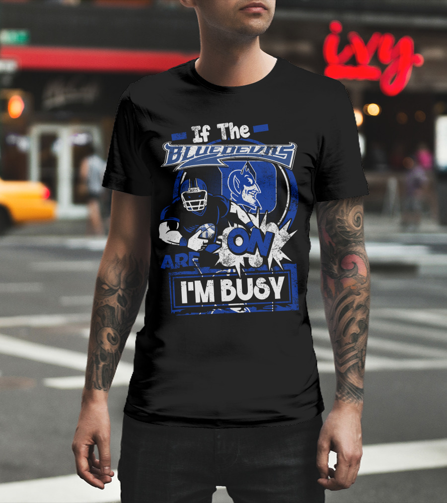 If The Blue Devils Are On I'm Busy Football Fan T-Shirt